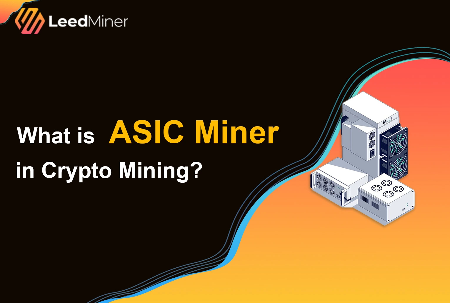 What is ASIC Miner in Crypto Mining ？ - LeedMiner